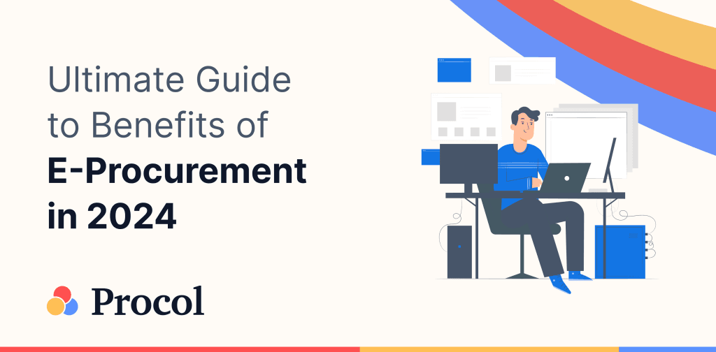 Ultimate Guide to Benefits of eProcurement in 2024 - Procol